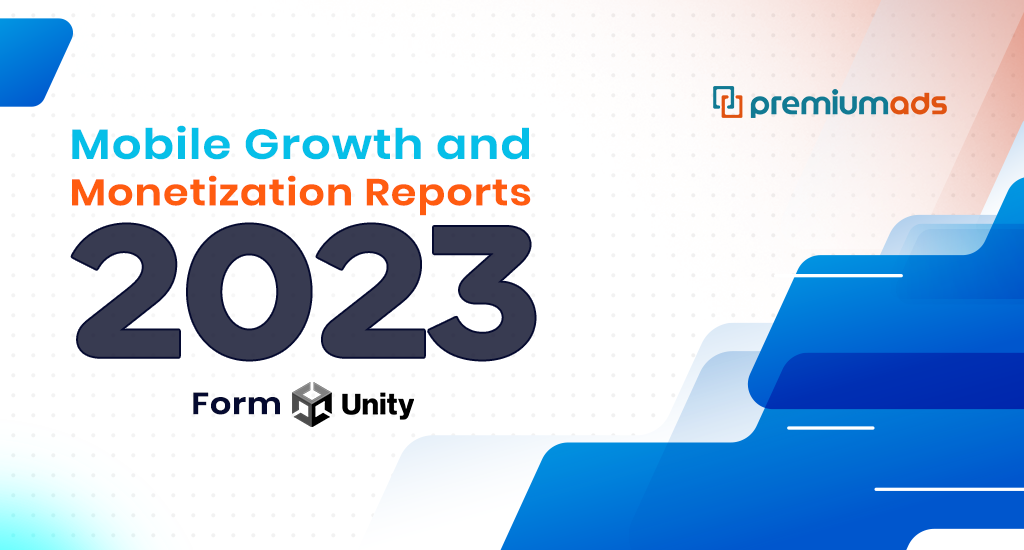 Mobile Growth and Monetization Reports 2023 From Unity